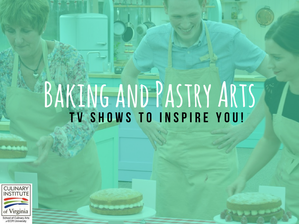 Baking and Pastry Arts: TV Shows to Inspire You!